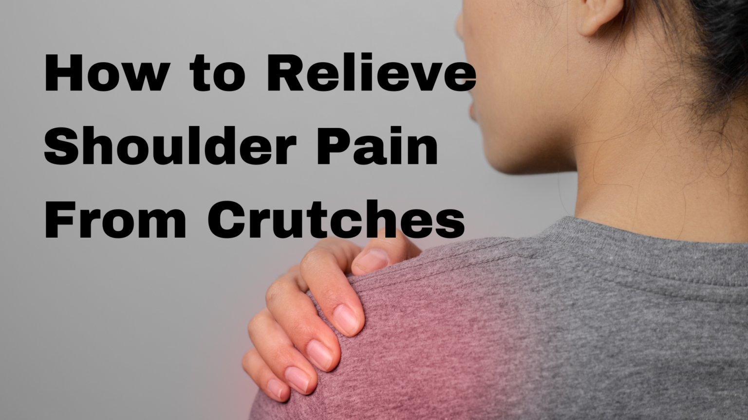 Say Goodbye to Shoulder Pain: Tips to Relieve Discomfort from Crutches