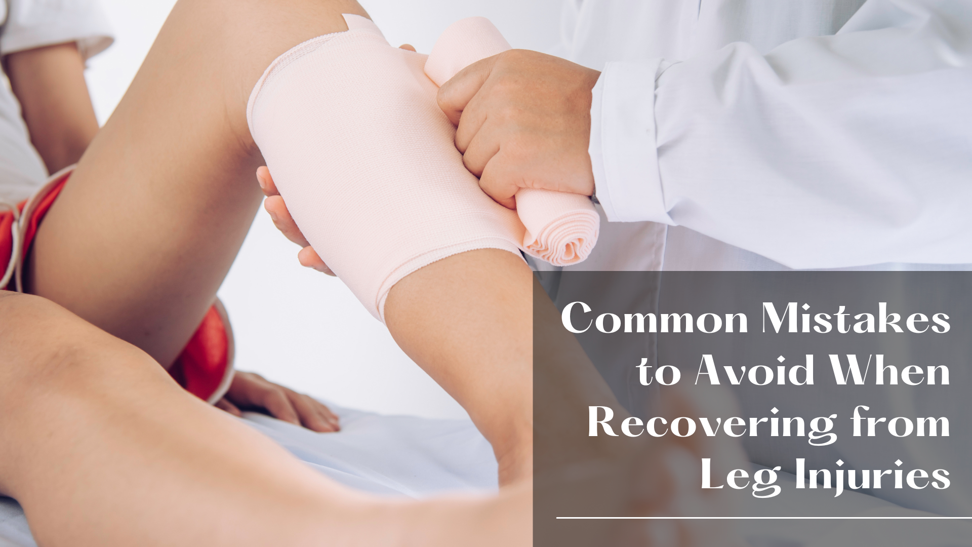 Common Mistakes to Avoid When Recovering from Leg Injuries