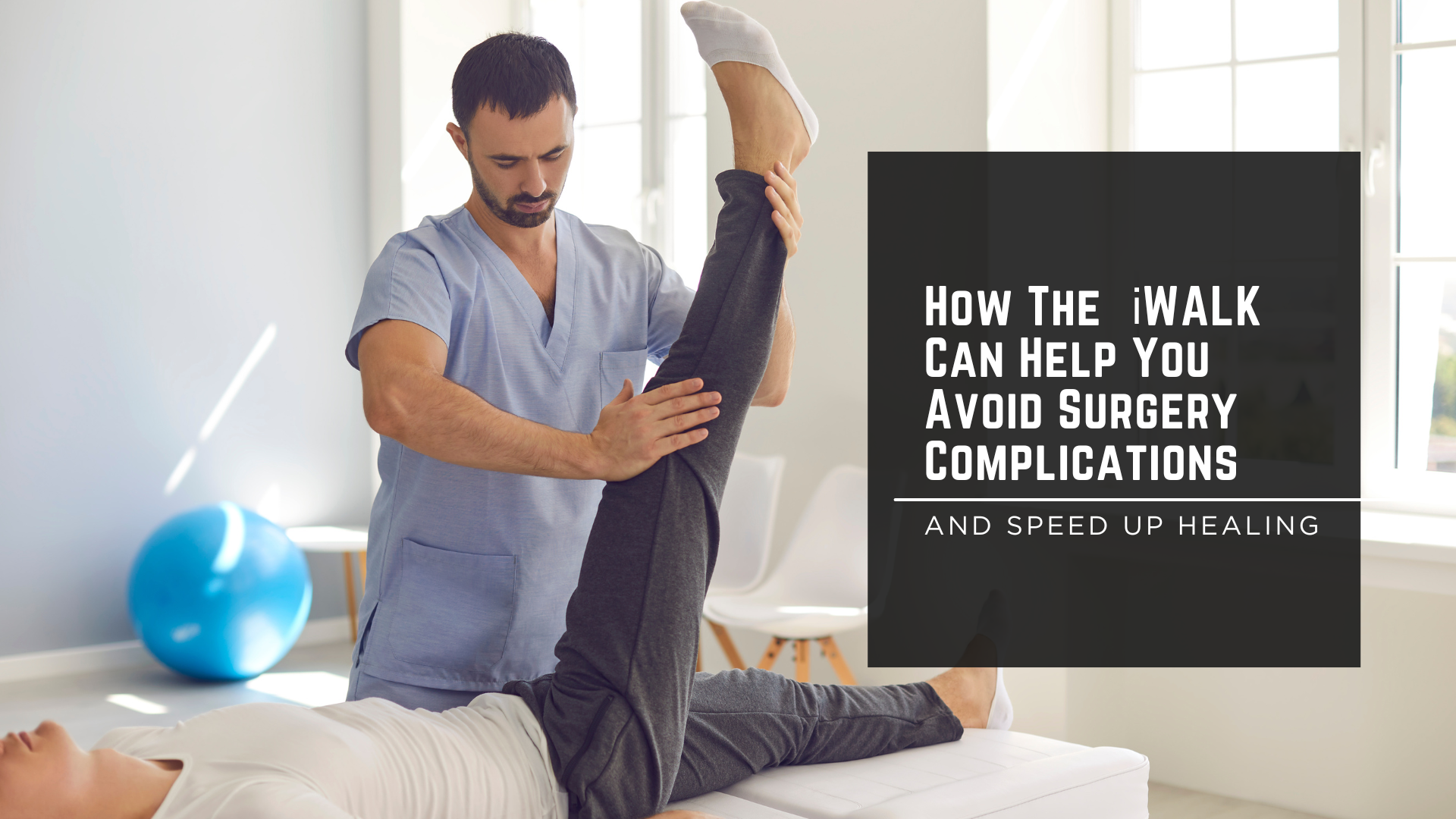 How iWALK Can Help You Avoid Surgery Complications and Speed Up Healing
