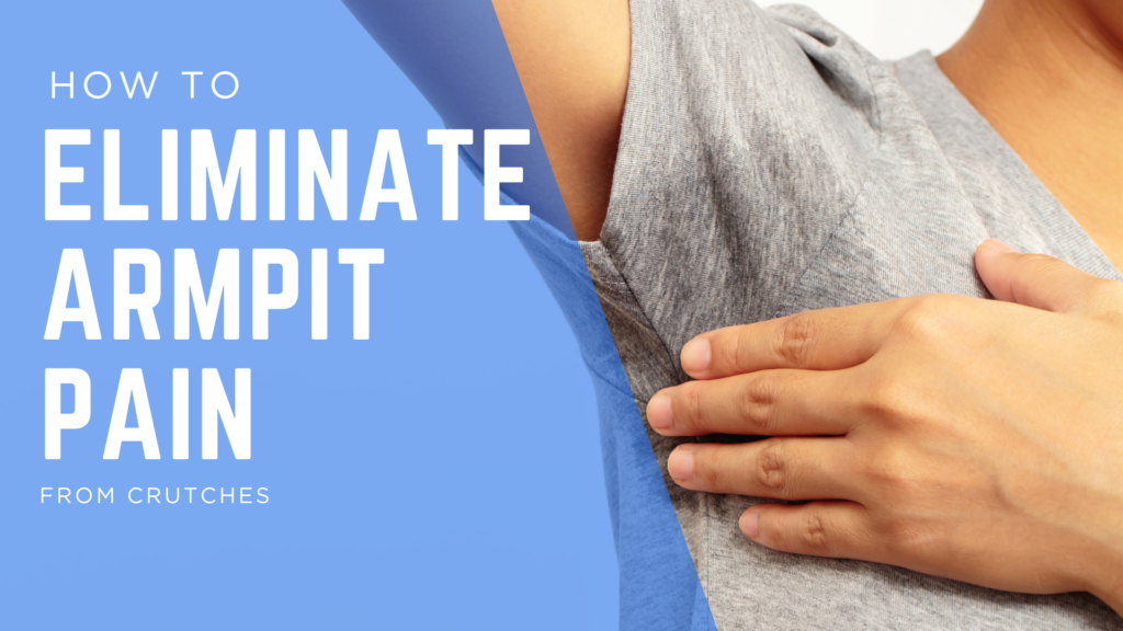 How to Eliminate Armpit Pain from Crutches